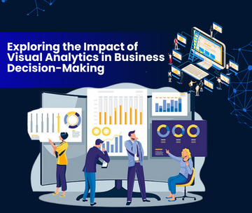 Impact of Visual Analytics in Business Decision-Making